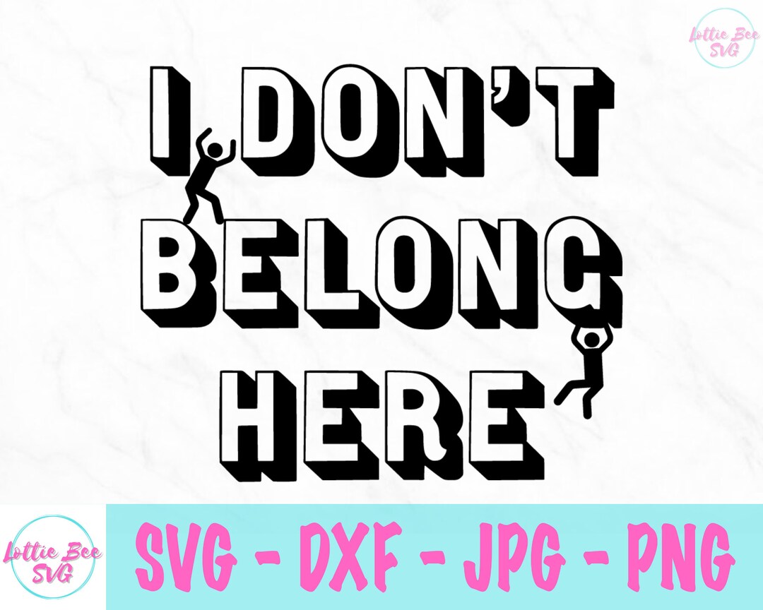 I Don't Belong Here Svg - Funny Saying Svg - Sarcastic Svg - Stick ...