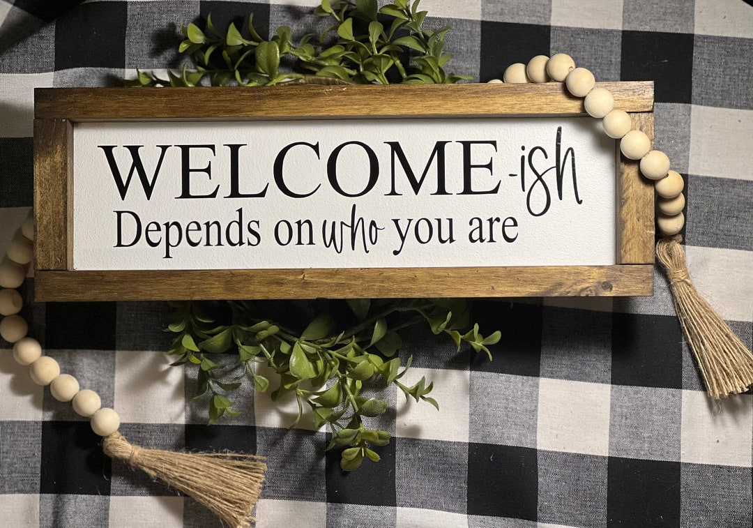Welcome-ish Depends on Who You Are Sign|farmhouse Decor|wood Sign|home ...