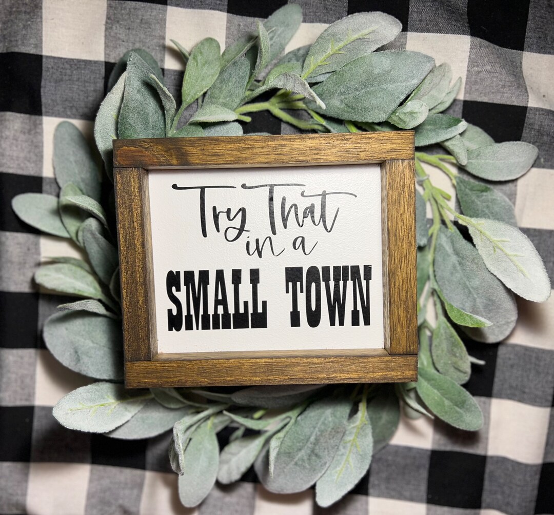 Try That in A Small Town Sign|farmhouse Decor|country Music|small Town ...