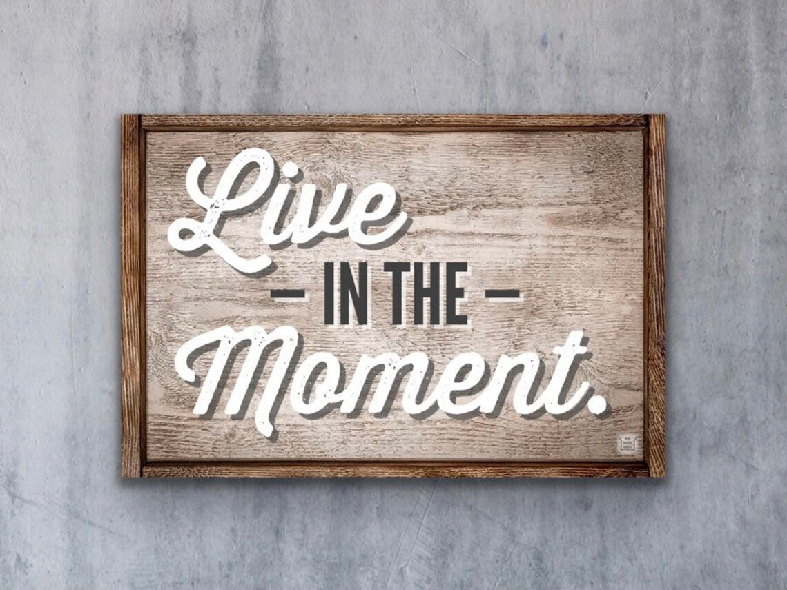 Live In The Moment Sign Inspirational and Motivational Quote | Etsy