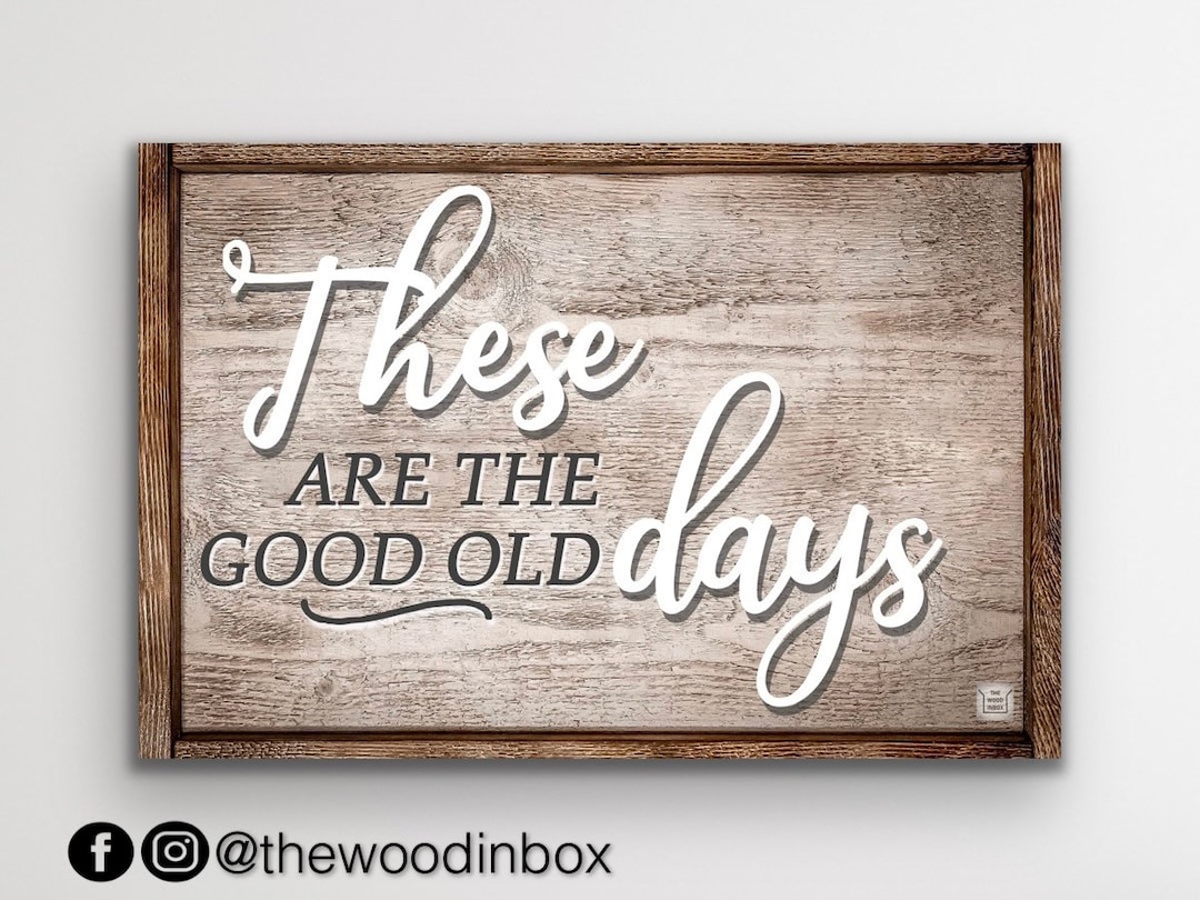These Are the Good Old Days Sign Inspirational & Motivational Decor ...