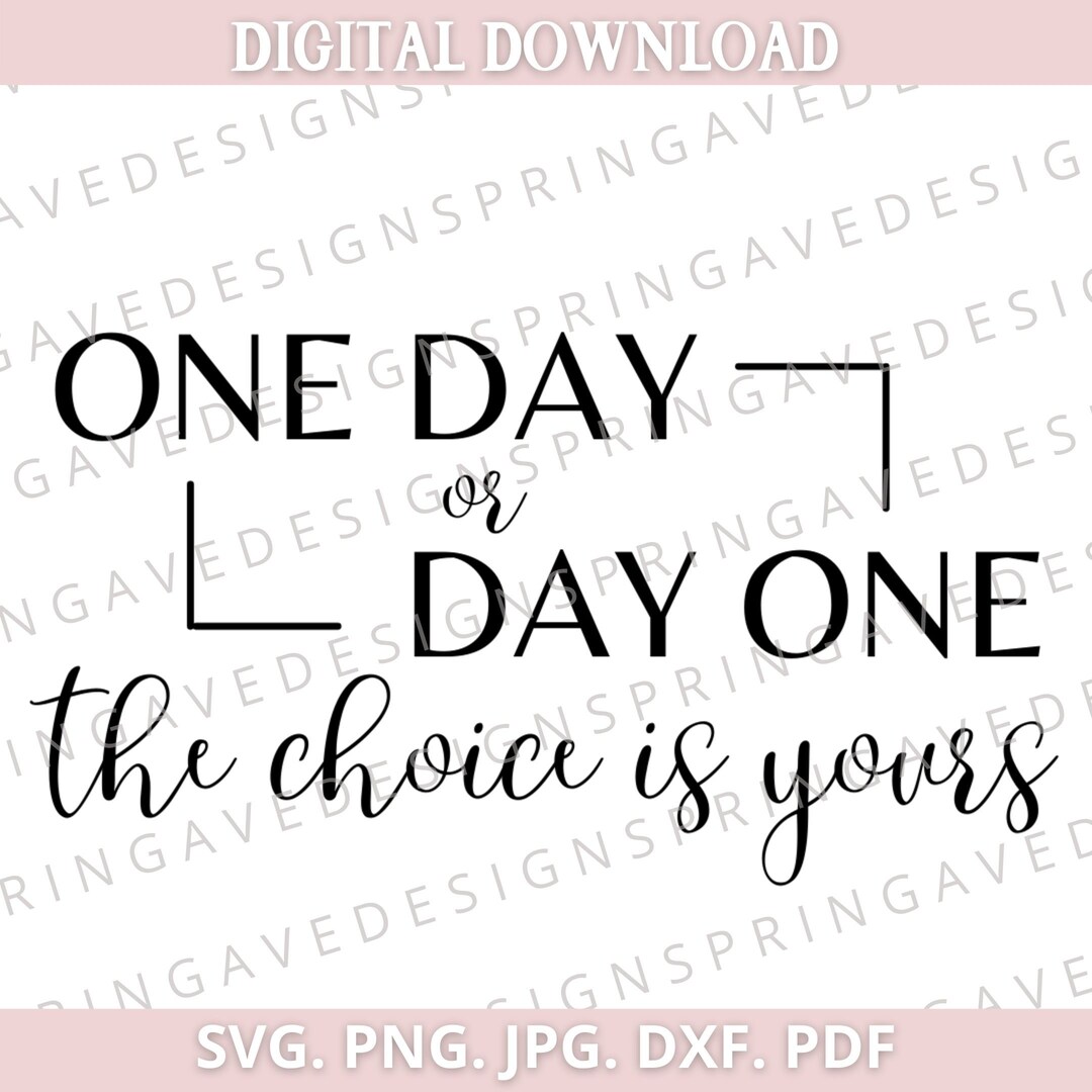 One Day or Day One SVG the Choice is Yours SVG Commercial - Etsy