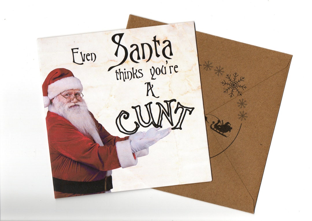 Even Santa Thinks You're a C**t 15x15 Hand Made Rude Xmas Card Blank ...