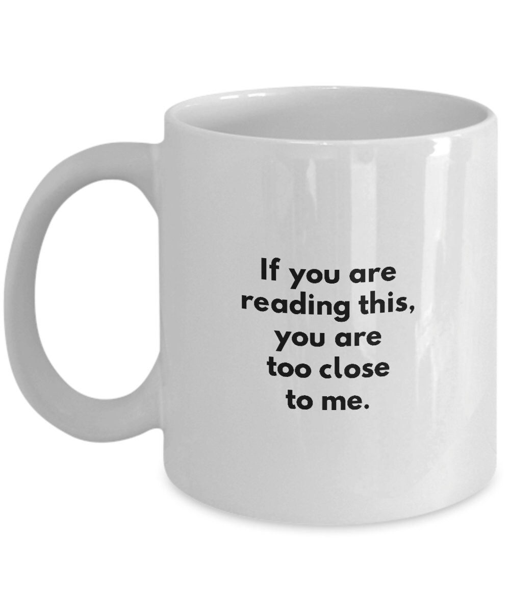 Funny Clever Coffee Mug - Too Close to Me - Gifts for Introverts - Etsy