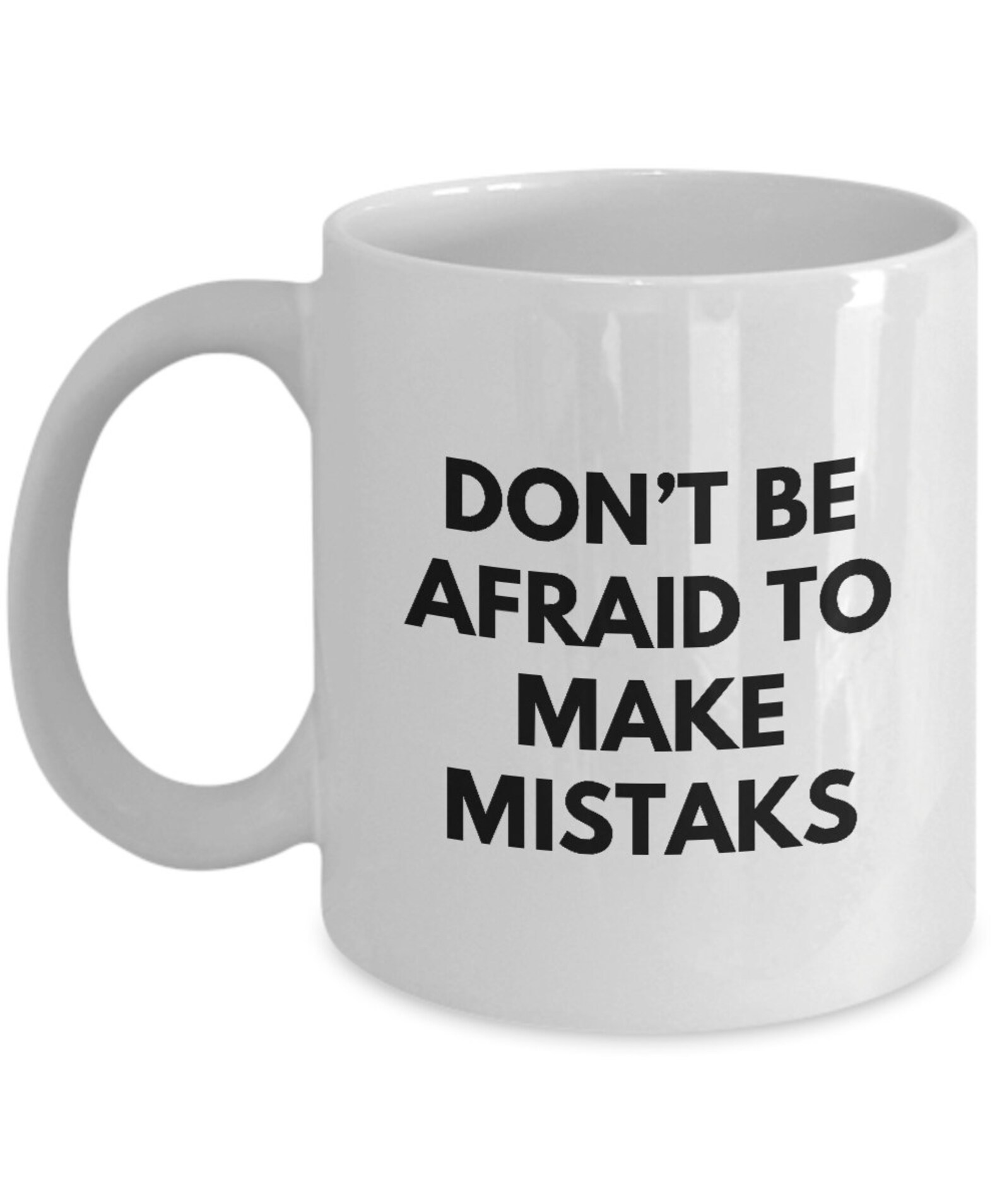 Funny Typo Coffee Mug - Don't Be Afraid to Make Mistaks - Stupid Gift ...