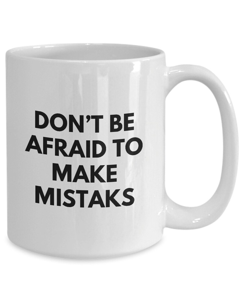 Funny Typo Coffee Mug - Don't Be Afraid to Make Mistaks - Stupid Gift ...