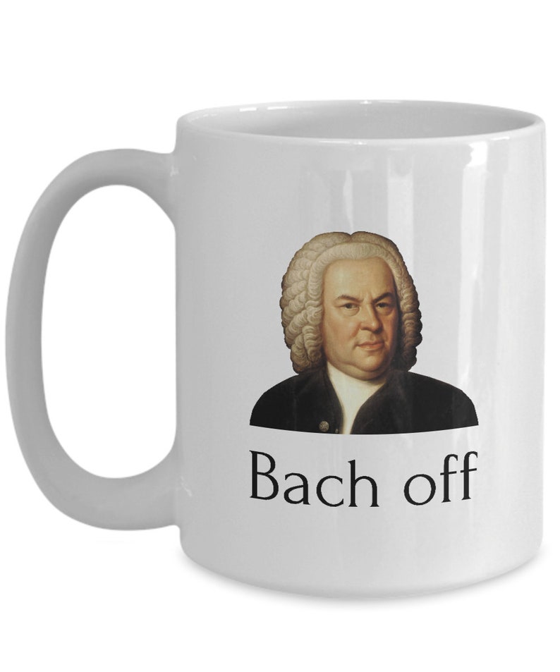 Funny Classical Music Coffee Mug - Bach off - Musician Joke Gifts for ...