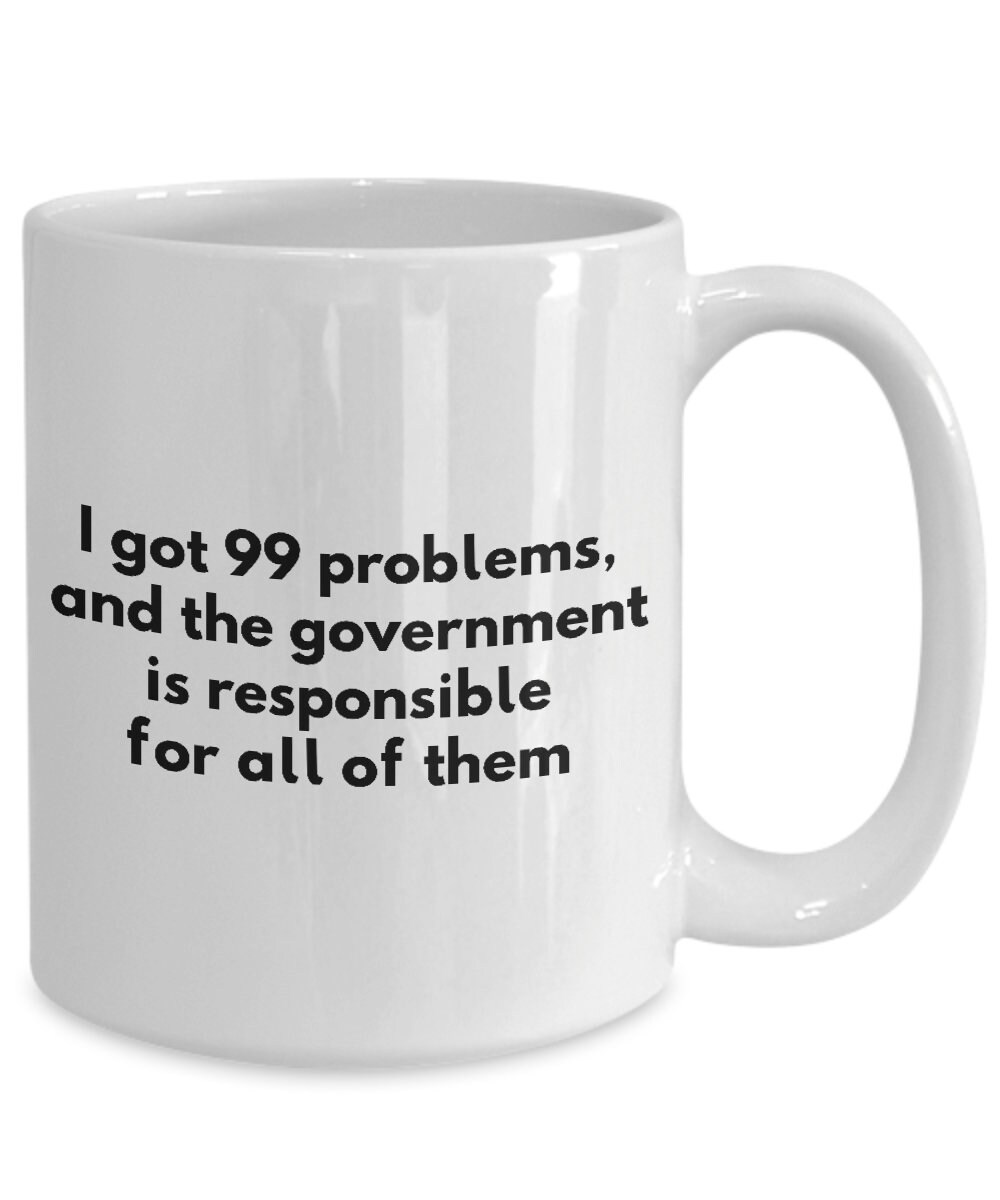 Funny Coffee Mug - 99 Problems - Gifts for Frustrated Citizens - Etsy