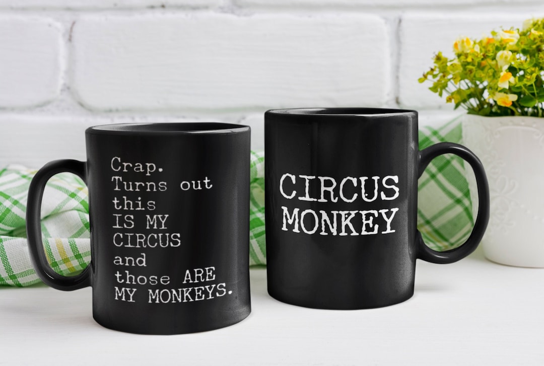 Crap. Turns Out This is My Circus and Those Are My Monkeys and Circus ...