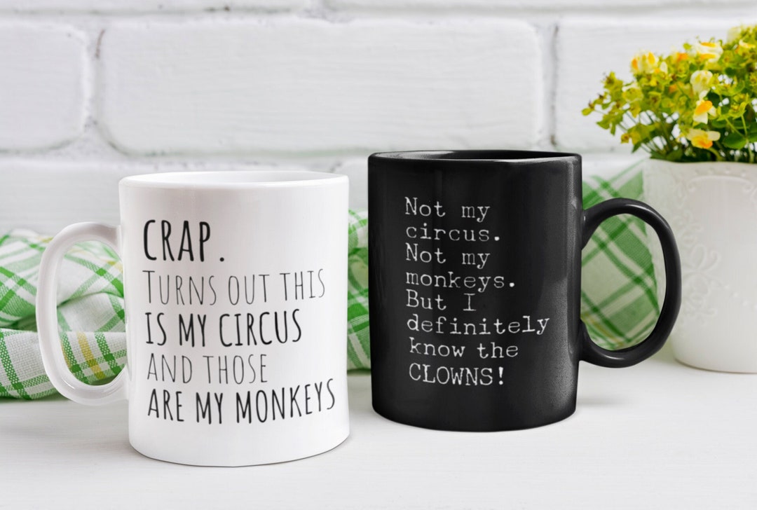 Crap Turns Out This is My Circus and Those Are My Monkeys & Not My ...