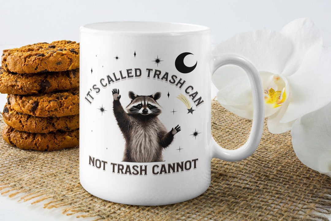 Funny Raccoon Coffee Mug | Funny Mugs | “its Called Trash Can Not Trash ...