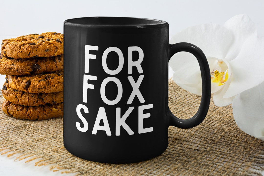 For Fox Sake | Funny Mugs | Fox Lover Gift Idea, Gifts for Fox Lovers ...