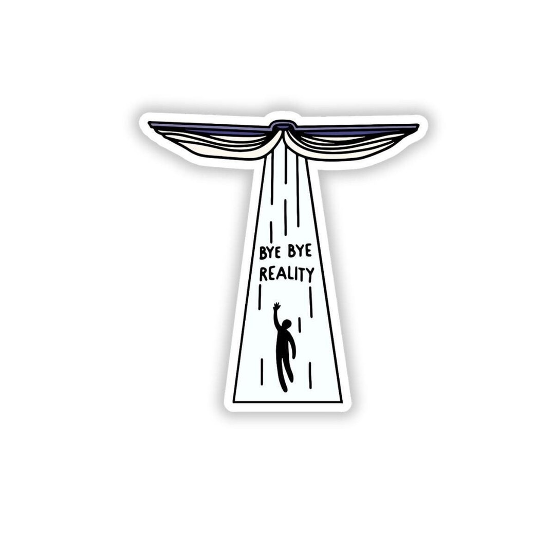 Bye Bye Reality Sticker - Etsy