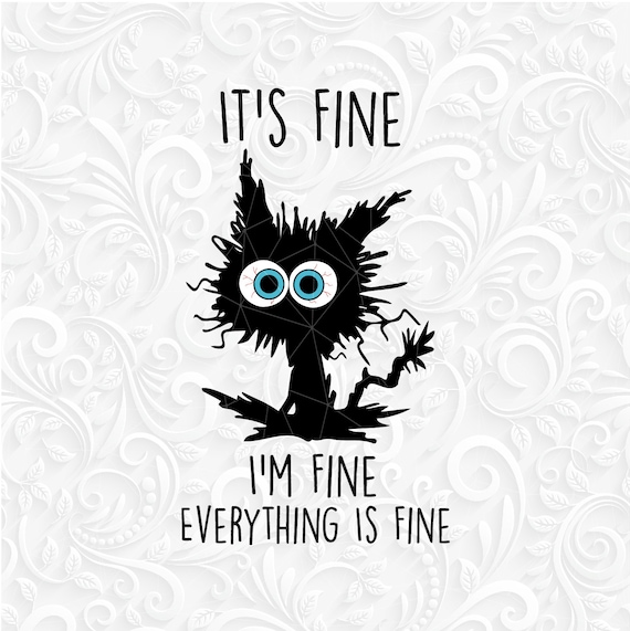 It's Fine Cat SVG It's Fine I'm Fine Everything - Etsy