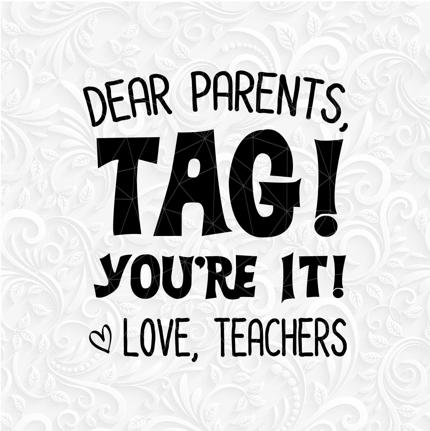 Dear Parents, Tag! SVG. Love Teachers Svg, Funny Svg, Png, Eps, Dxf ...