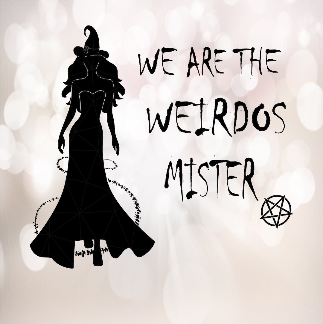 We Are the Weirdos Mister Svg, Digital Files Download - SVG, PNG, Eps ...