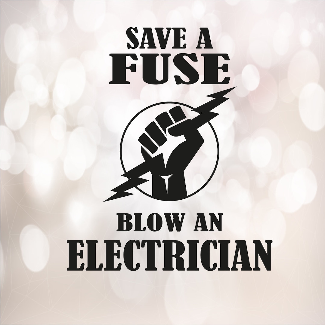 Save A Fuse Blow an Electrician Svg, Funny Electrical Svg, Electric Svg ...