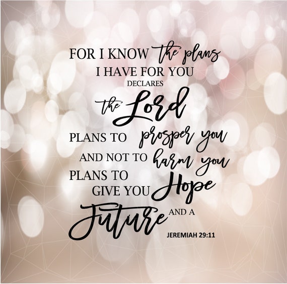 For I Know The Plans I Have For You Jeremiah 29 11 Give You A Etsy