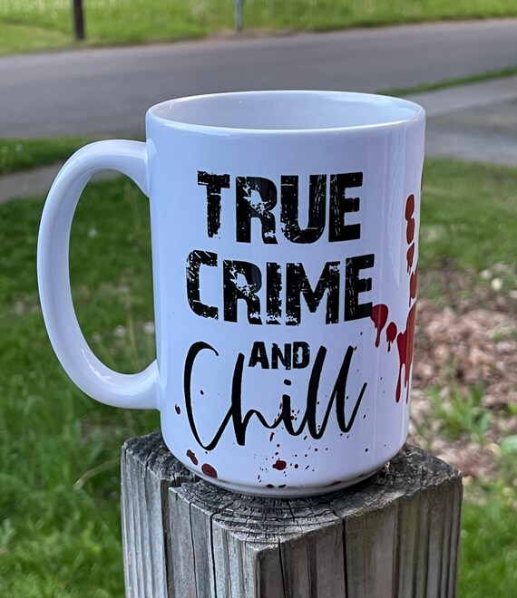 True Crime and Chill Custom Mug Crime Fanatic and Blood | Etsy