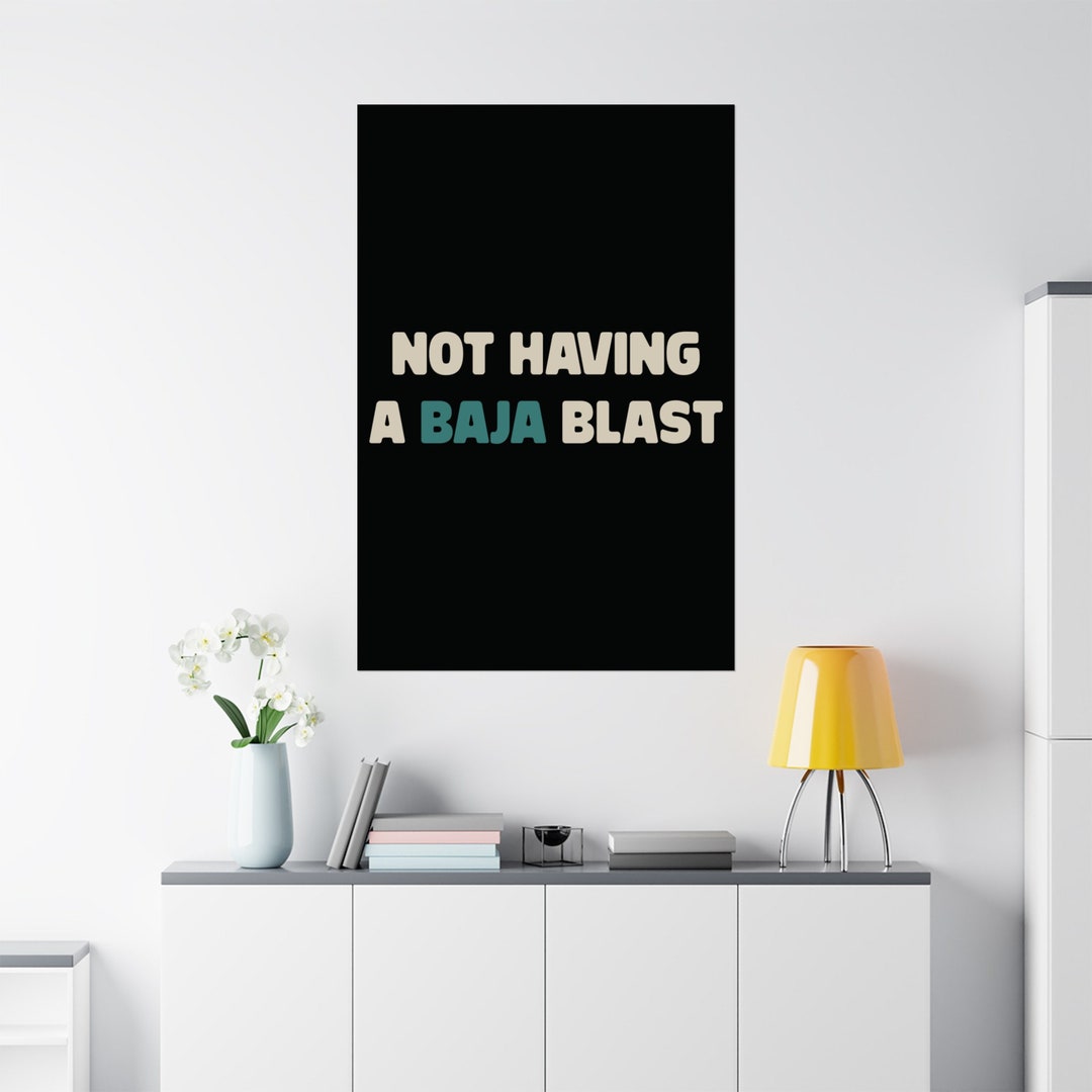 Not Having a Baja Blast Poster, Motivational Decor, Funny Artwork, Art ...