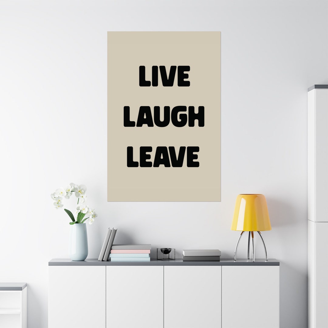 Live Laugh Leave Poster, Motivational Decor, Funny Artwork, Art Print ...