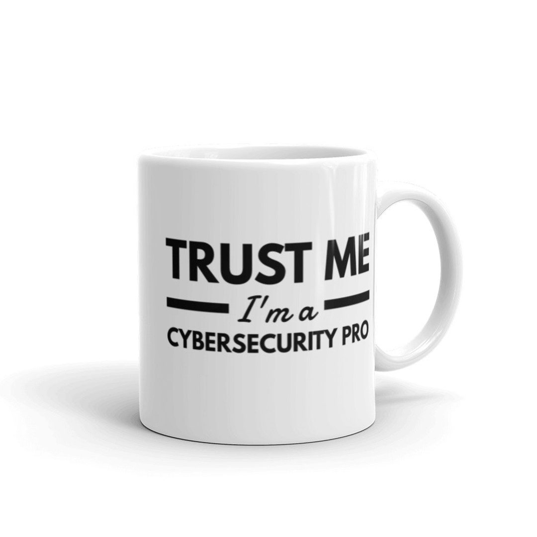 Trust Me, I'm a Cybersecurity Pro - Cyber Security Mug, Infosec Mug ...