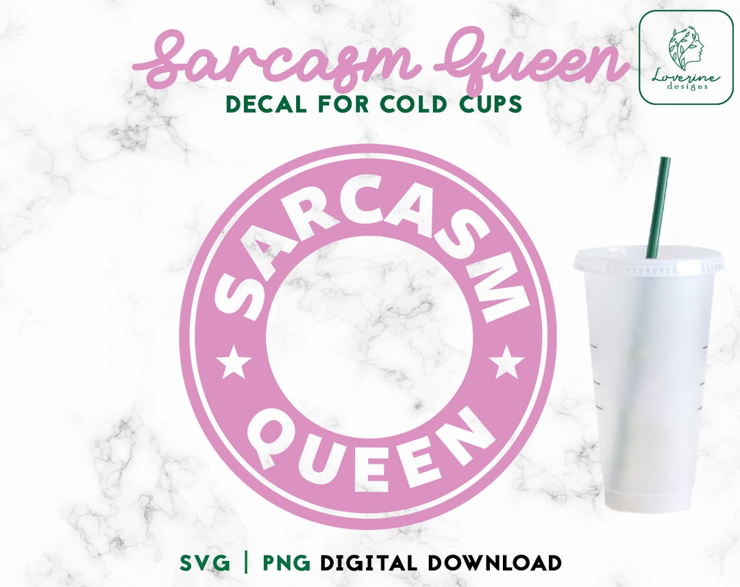 Sarcasm Queen Cold Cup Decal SVG, Venti Tumbler (digital Download) - Etsy