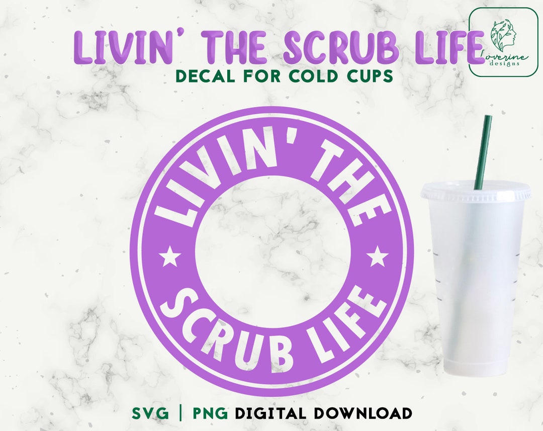 Livin' the Scrub Life SVG 24oz Venti Cold Cup Svg Nurse Life Cold Cup ...