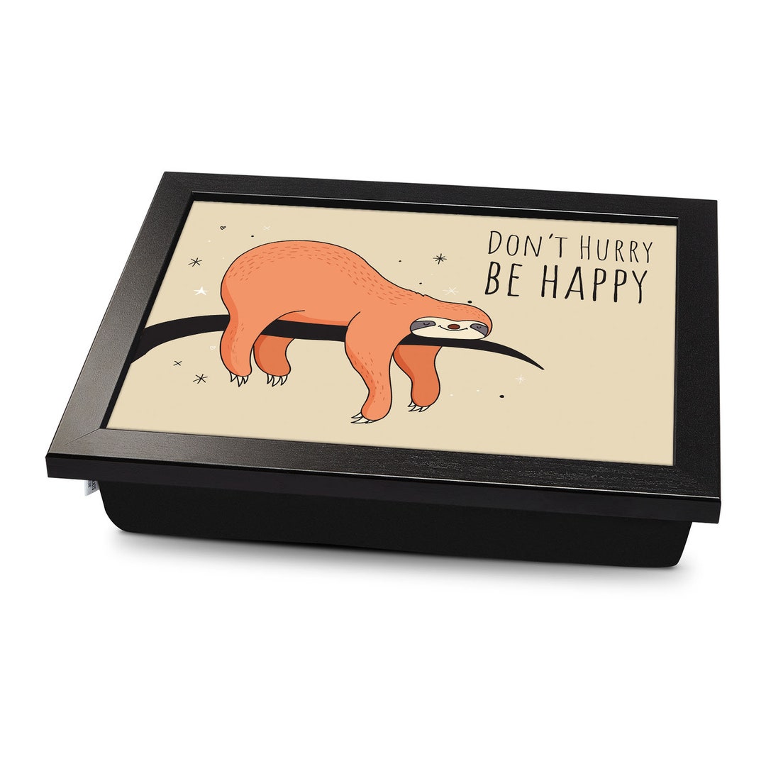 Don't Hurry Be Happy Sloth Cushioned Lap Tray | Made in the UK | Wooden ...