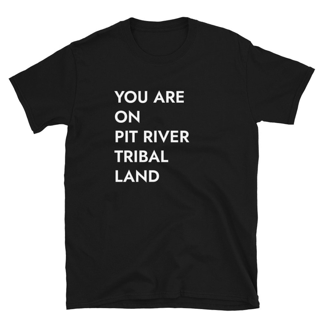 You Are on Pit River Tribal Land T-shirt (sizing Runs Small) - Etsy