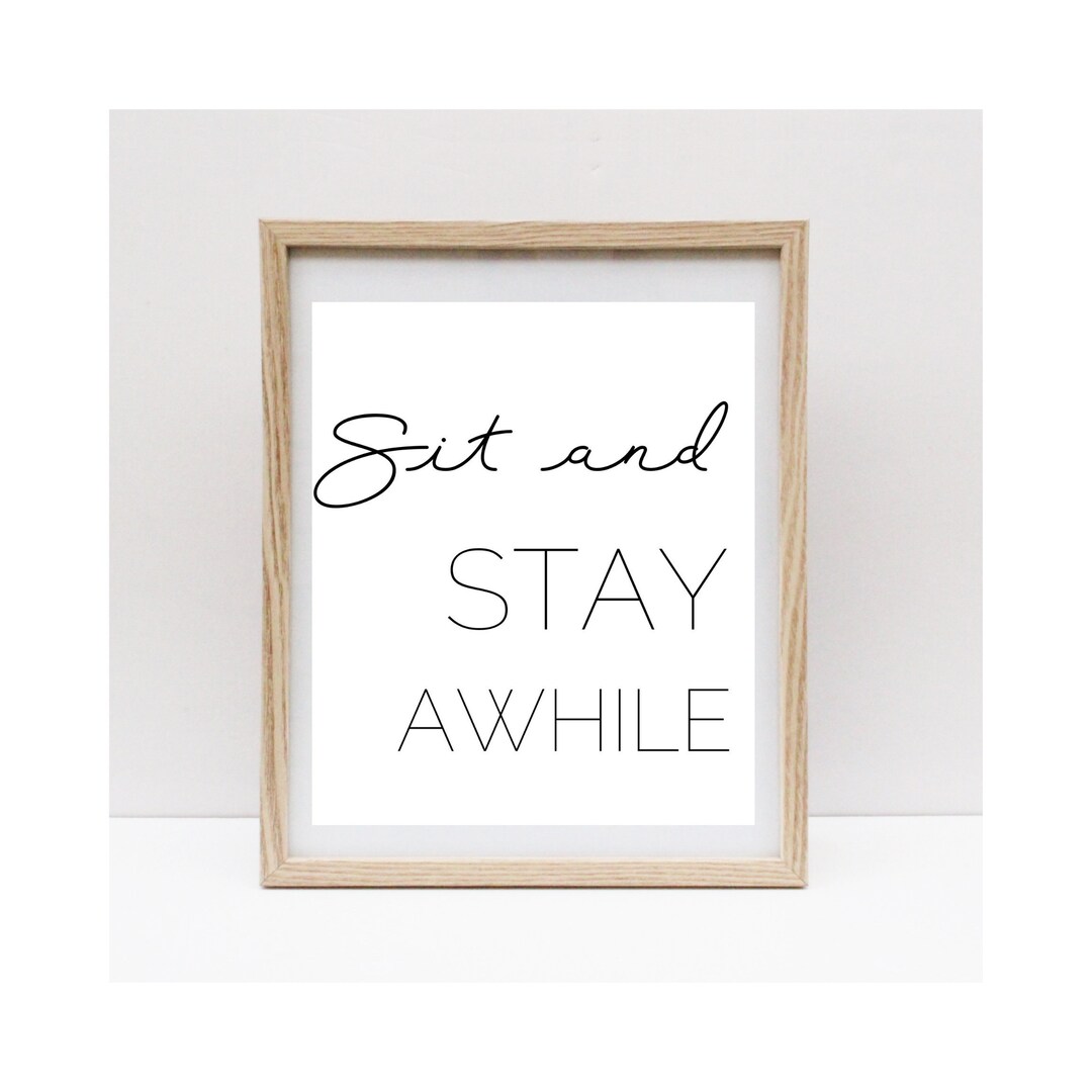 Sit and Stay Awhile, Printable Wall Art, Digital Download, Home Wall ...