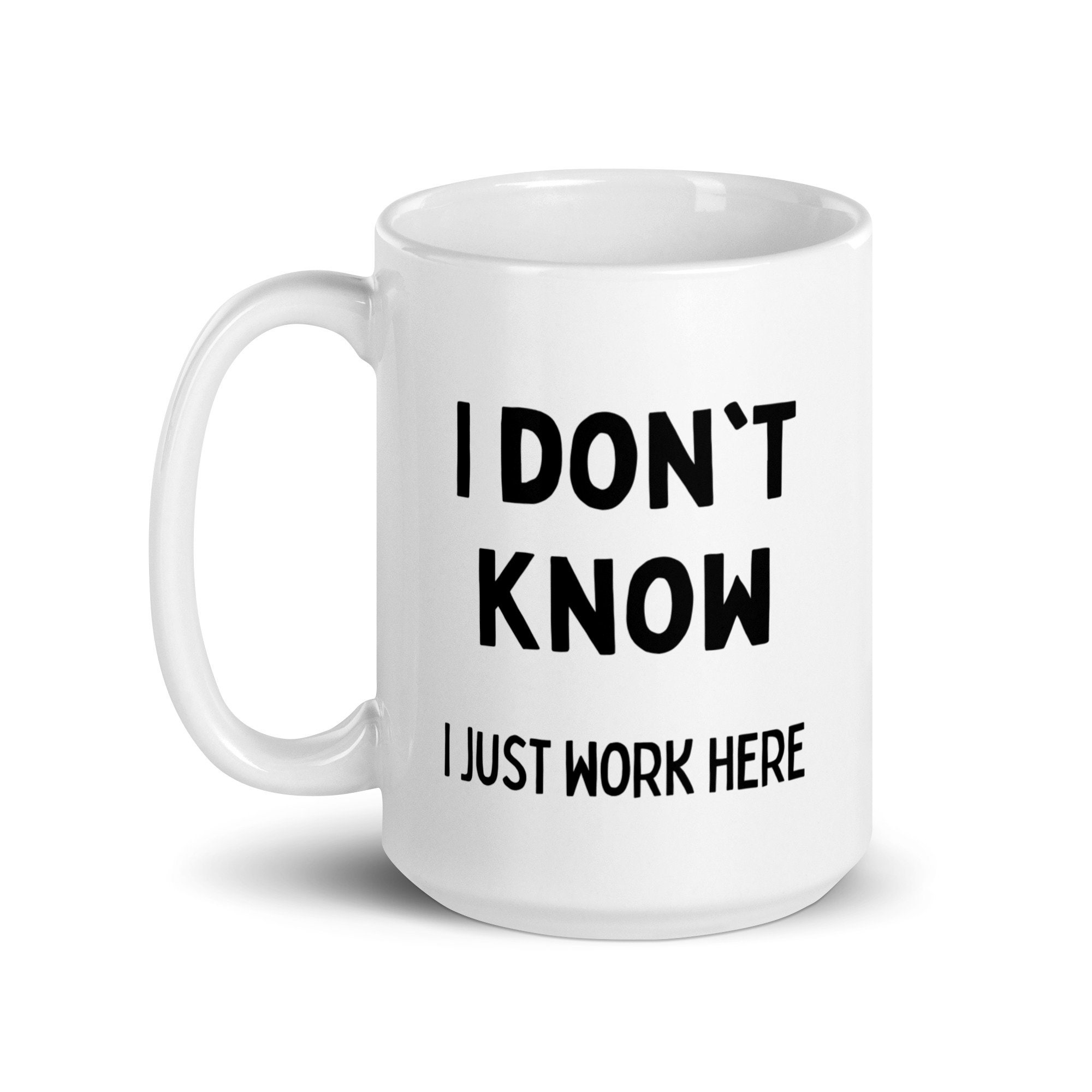 I Don't Know I Just Work Here Funny Office Mug Funny Work Mug Gift for ...