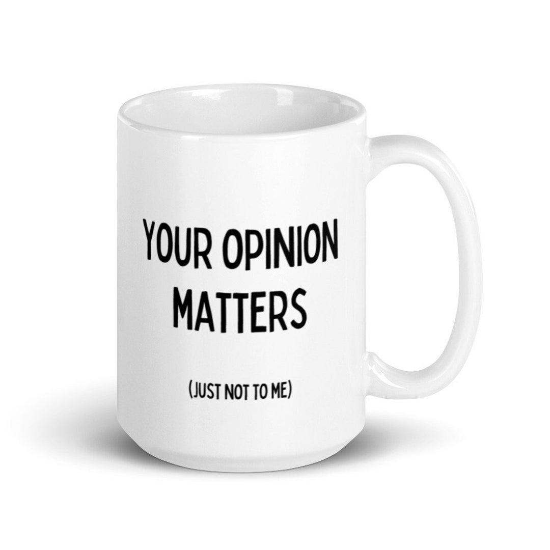 Funny Rude Office Mug: Your Opinion Matters (just Not to Me) - Etsy