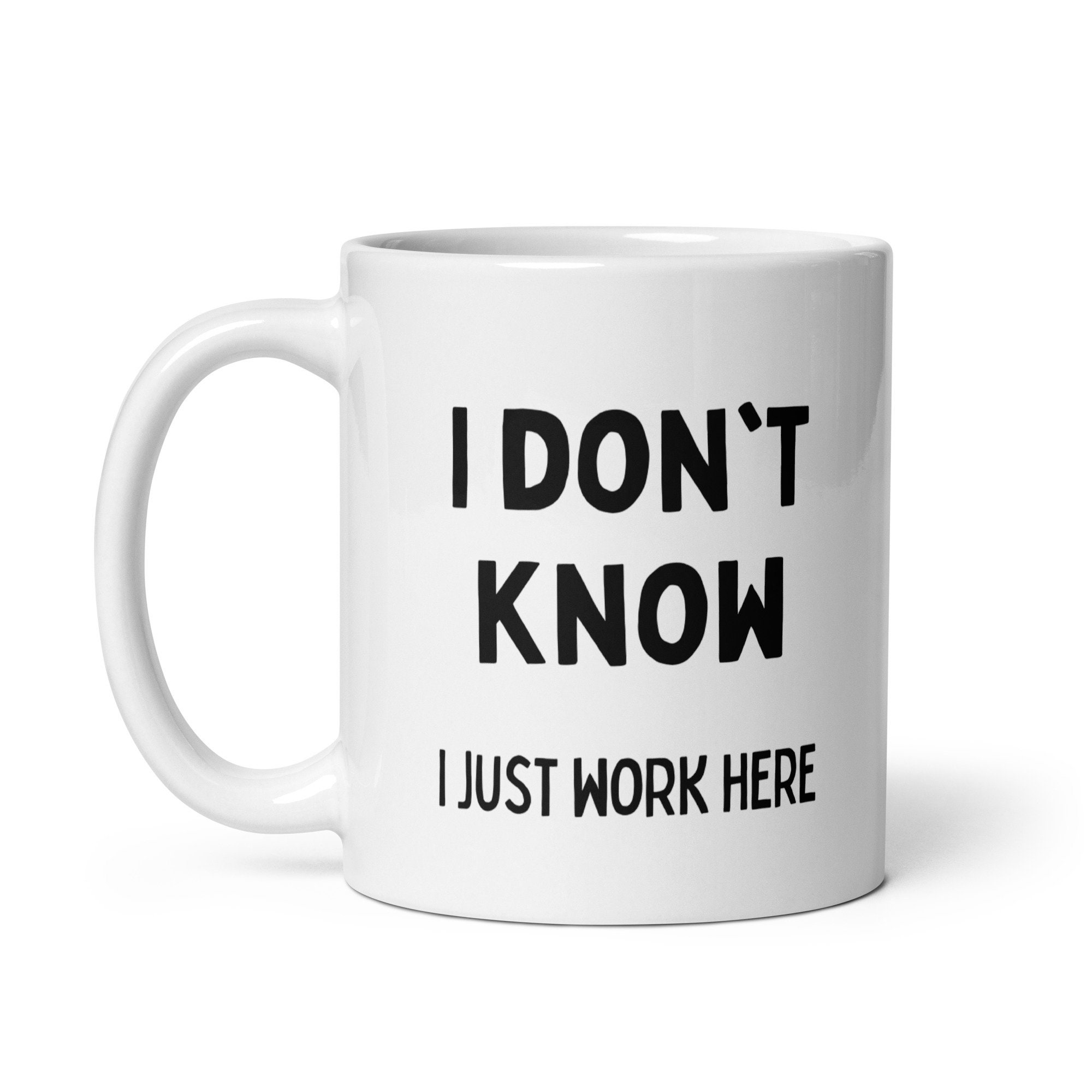 I Don't Know I Just Work Here Funny Office Mug Funny Work Mug Gift for ...