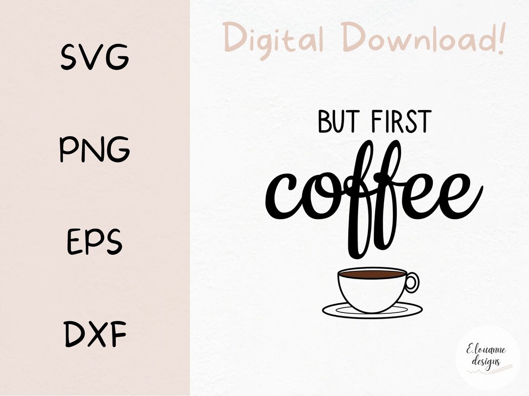 But First Coffee SVG | Digital Files | Coffee Lover SVG | Coffee SVG ...