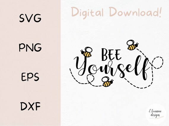 Bee Yourself SVG Digital Files Bee SVG Positive Quote | Etsy