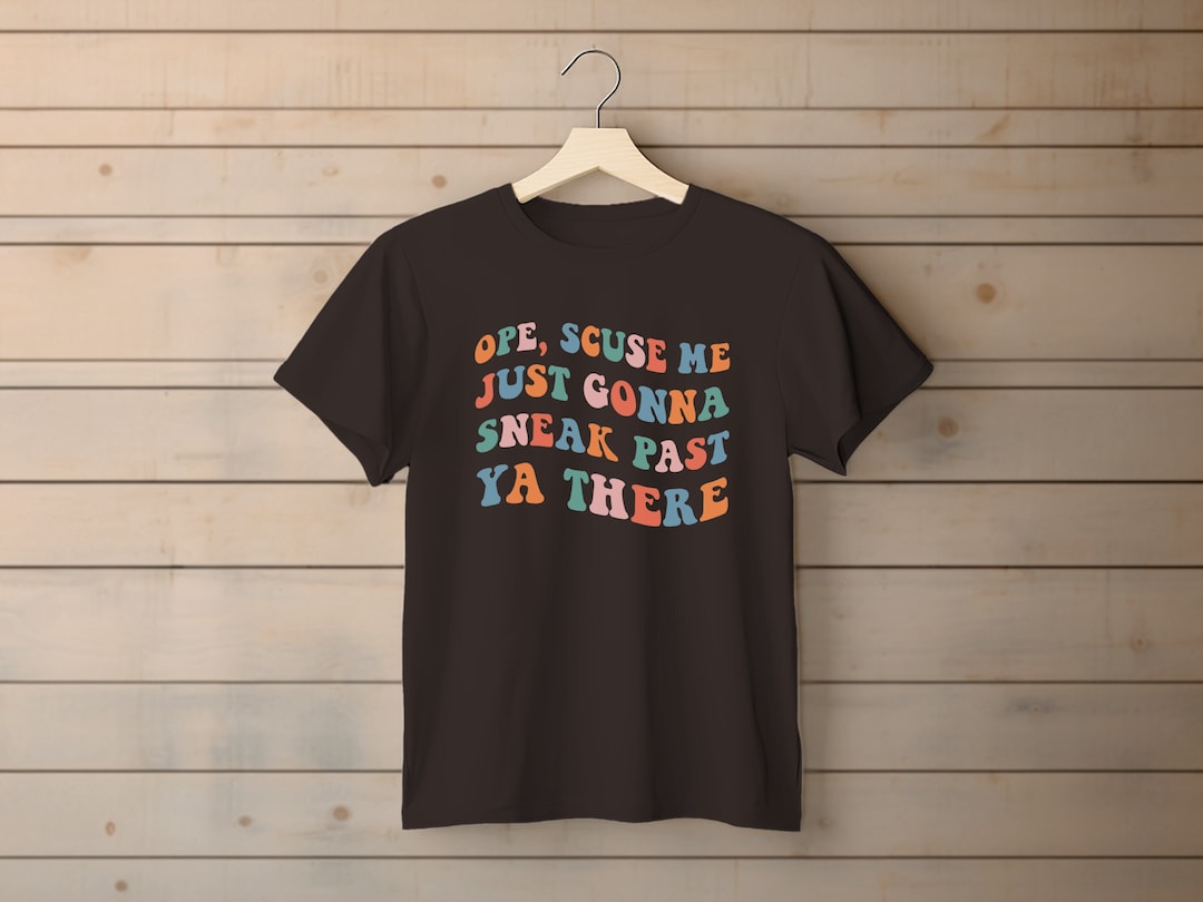 Ope Scuse Me Just Gonna Sneak Past Ya There T-shirt Groovy Wavy Text ...