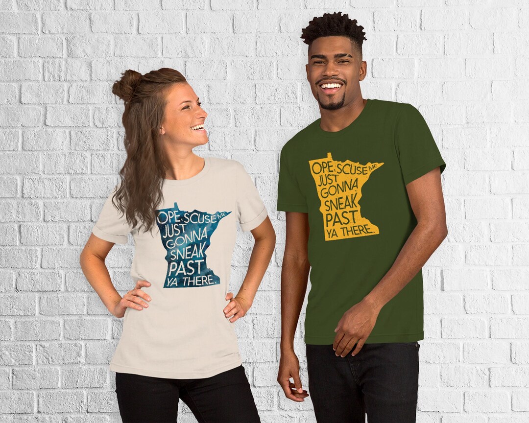 Ope Scuse Me Just Gonna Sneak Past Ya There - Minnesotan Accent T-shirt ...
