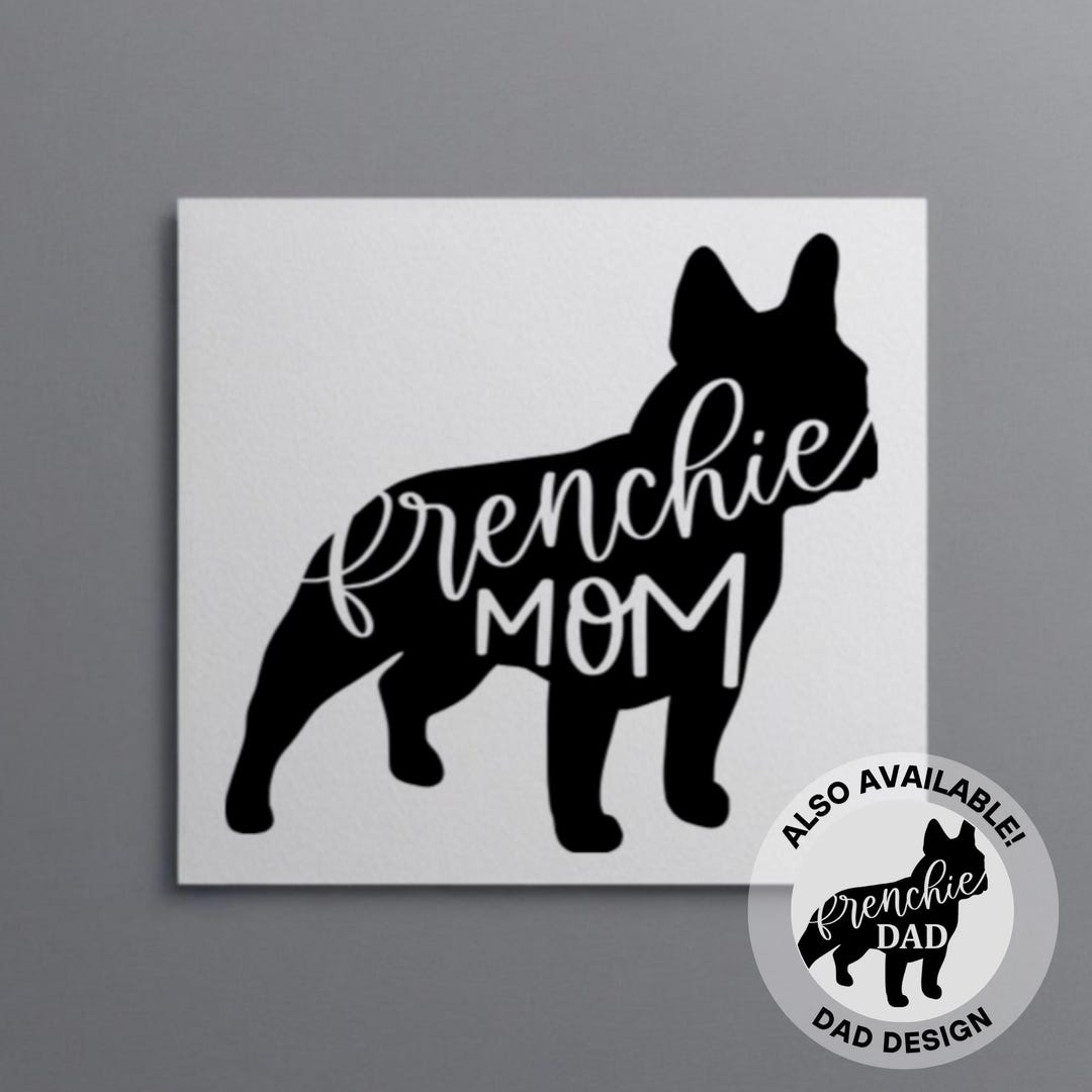Frenchie Mom Decal, French Bulldog Decal, Dog Dad Car Decal, Frenchie ...