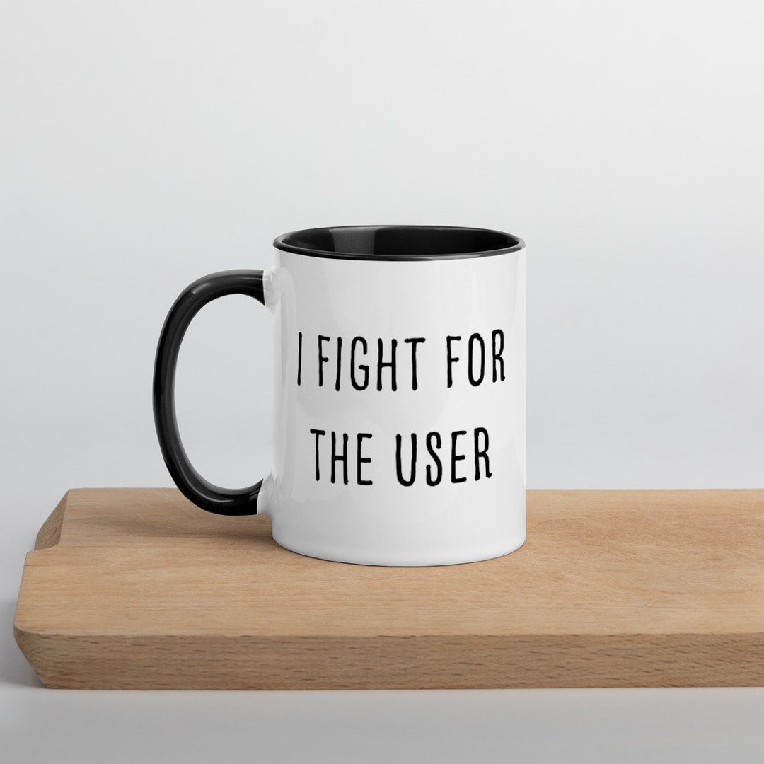 I Fight for the User Mug With Color, Gift for UX Designer - Etsy