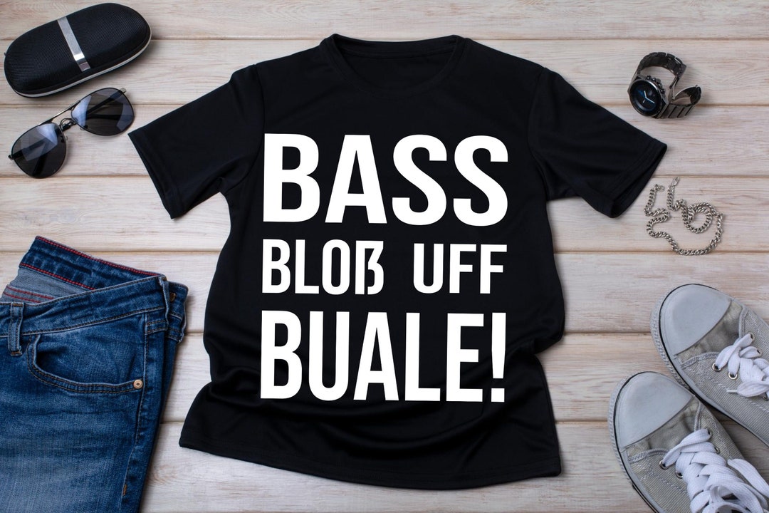 Swabian Saying, Bass Nur Uff Buale, Swabian T-shirt With Swabian ...