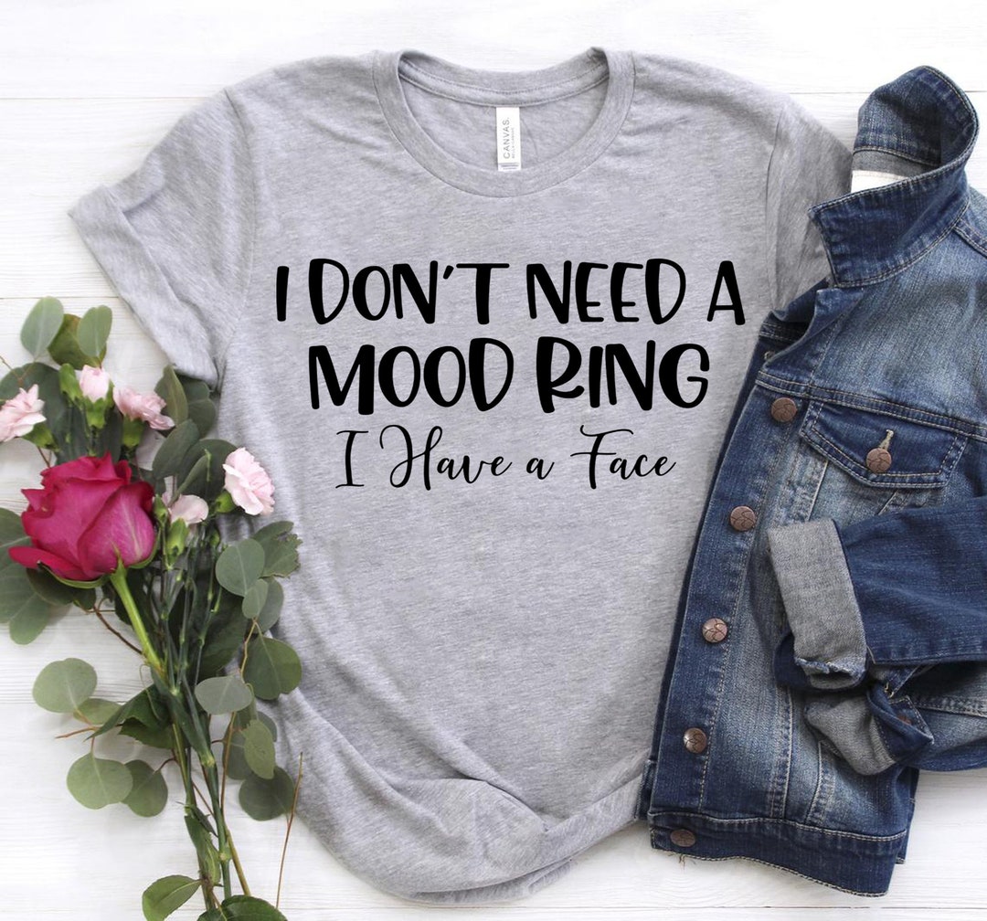 I Don't Need A Mood Ring I Have A Face Svg, Funny Quote Svg, Sarcastic ...