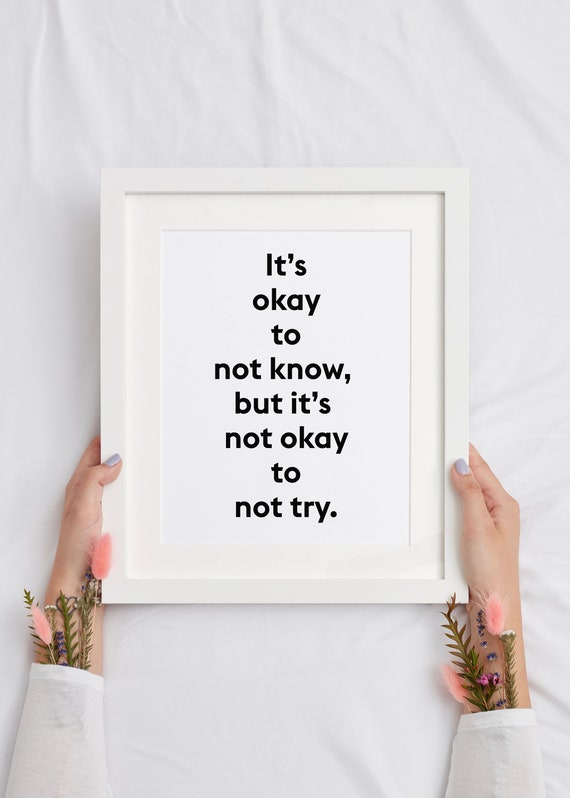 It is Okay to Not Know but It is Not Okay to Not Try Printable - Etsy