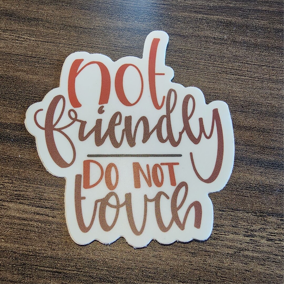 Not Friendly, Do Not Touch - 3" Sticker - Etsy