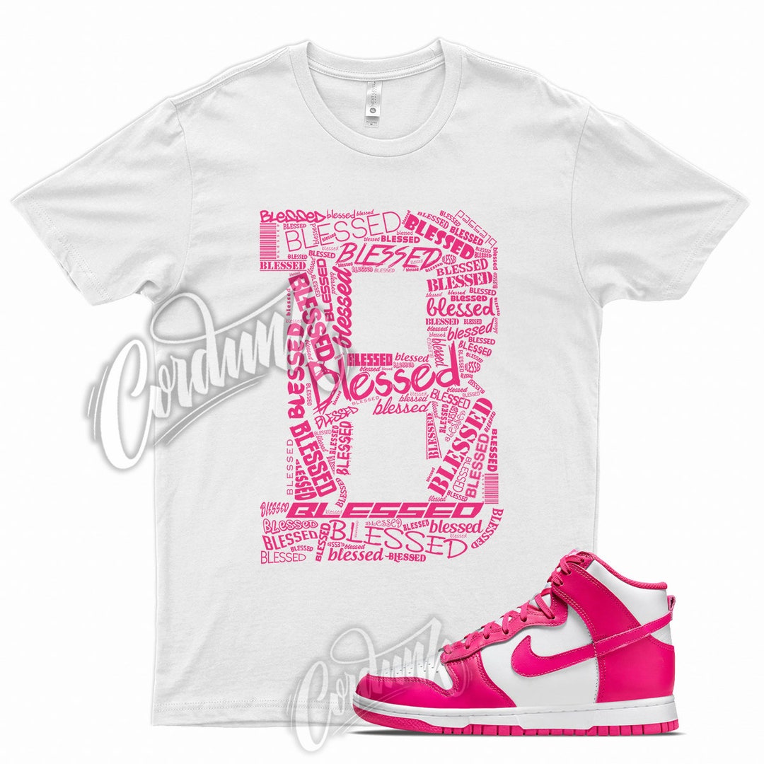 New BLESSED T Shirt for Dunk High Pink Prime Mid Low Fireberry Shocking ...