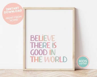 Believe There is Good in the World Printable Wall Art, Be the Good ...