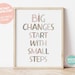 Big Changes Start With Small Steps Print, Classroom Wall Art, Playroom ...