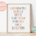 Mathematics Gives Us Hope That Every Problem Has A Solution Print ...