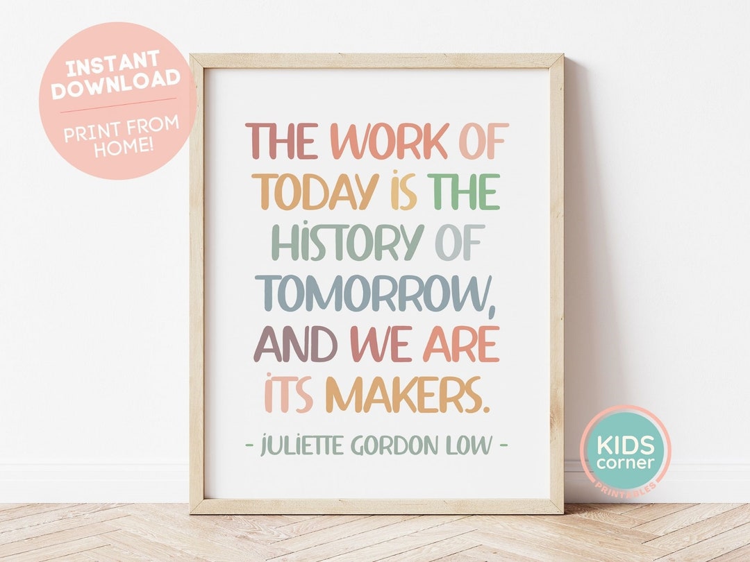 The Work of Today is the History of Tomorrow, and We Are Its Makers ...