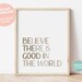 Believe There is Good in the World Printable Wall Art, Be the Good ...